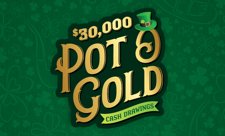 $30,000 Pot O’ Luck Cash Drawings